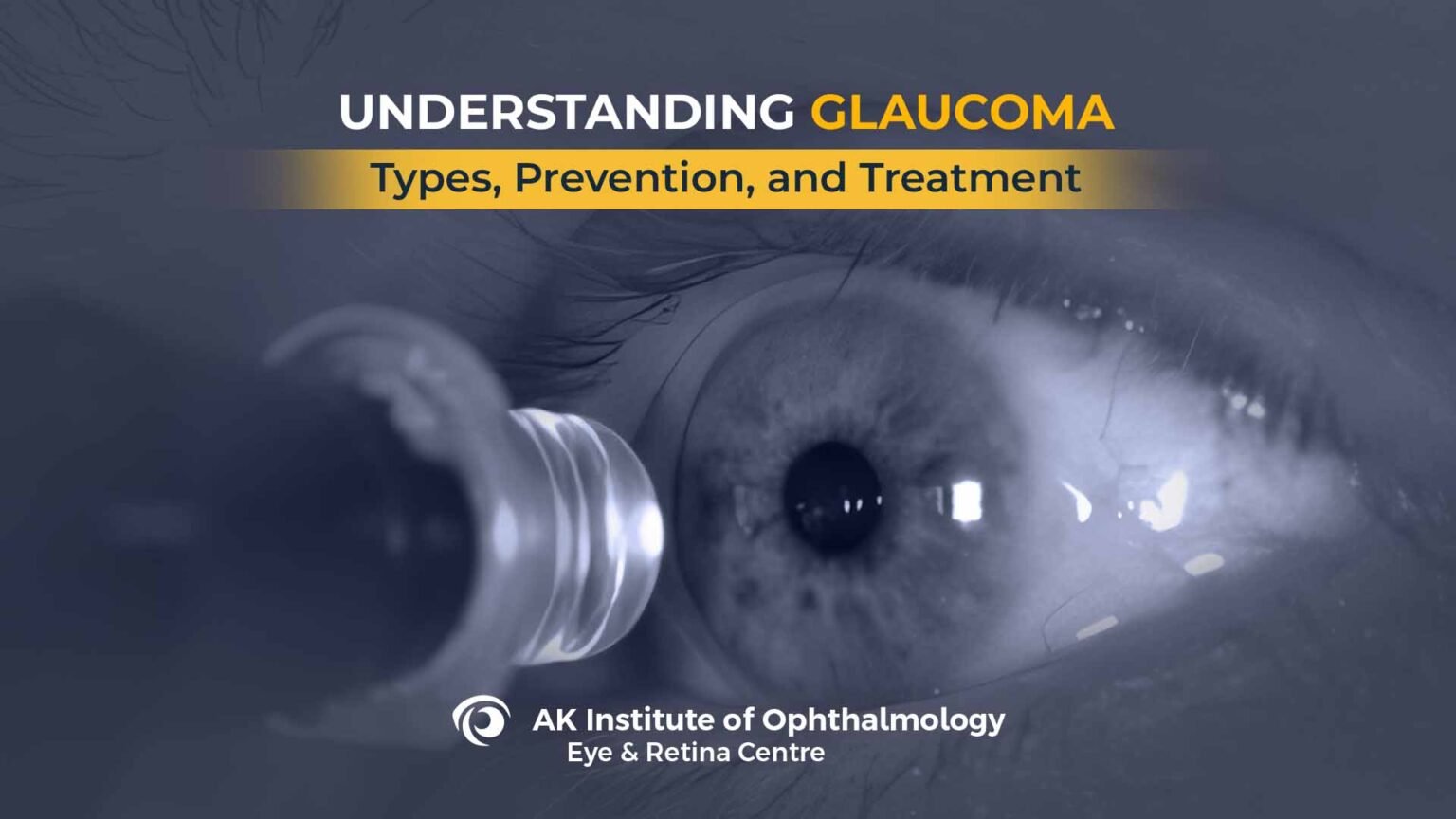 Understanding Glaucoma - Types, Prevention, and Treatment | Akio - AKIO