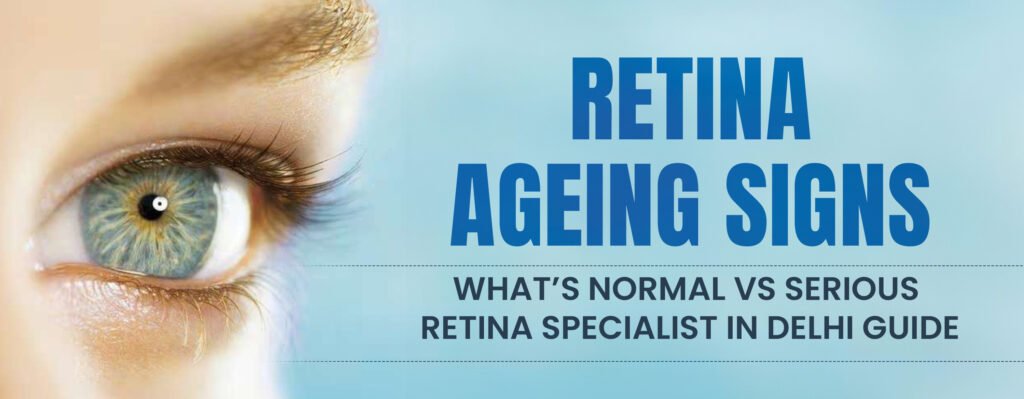 Retina Ageing Signs | Retina Specialist in Delhi Guide